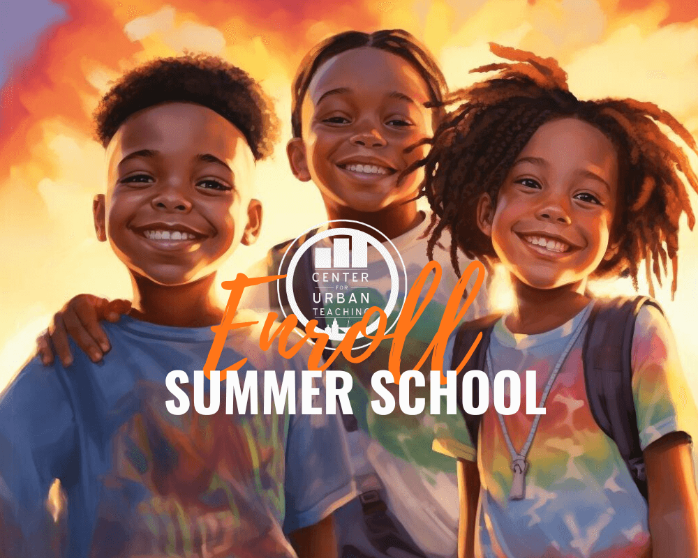 Enroll in Summer School – Center for Urban Teaching